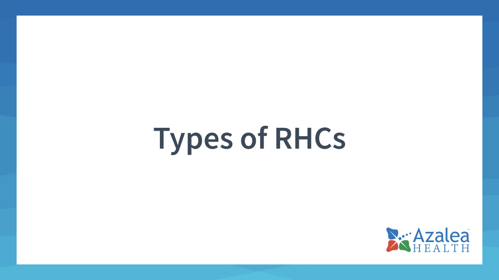 RHC Consideration: Types of RHCs - Azalea Health